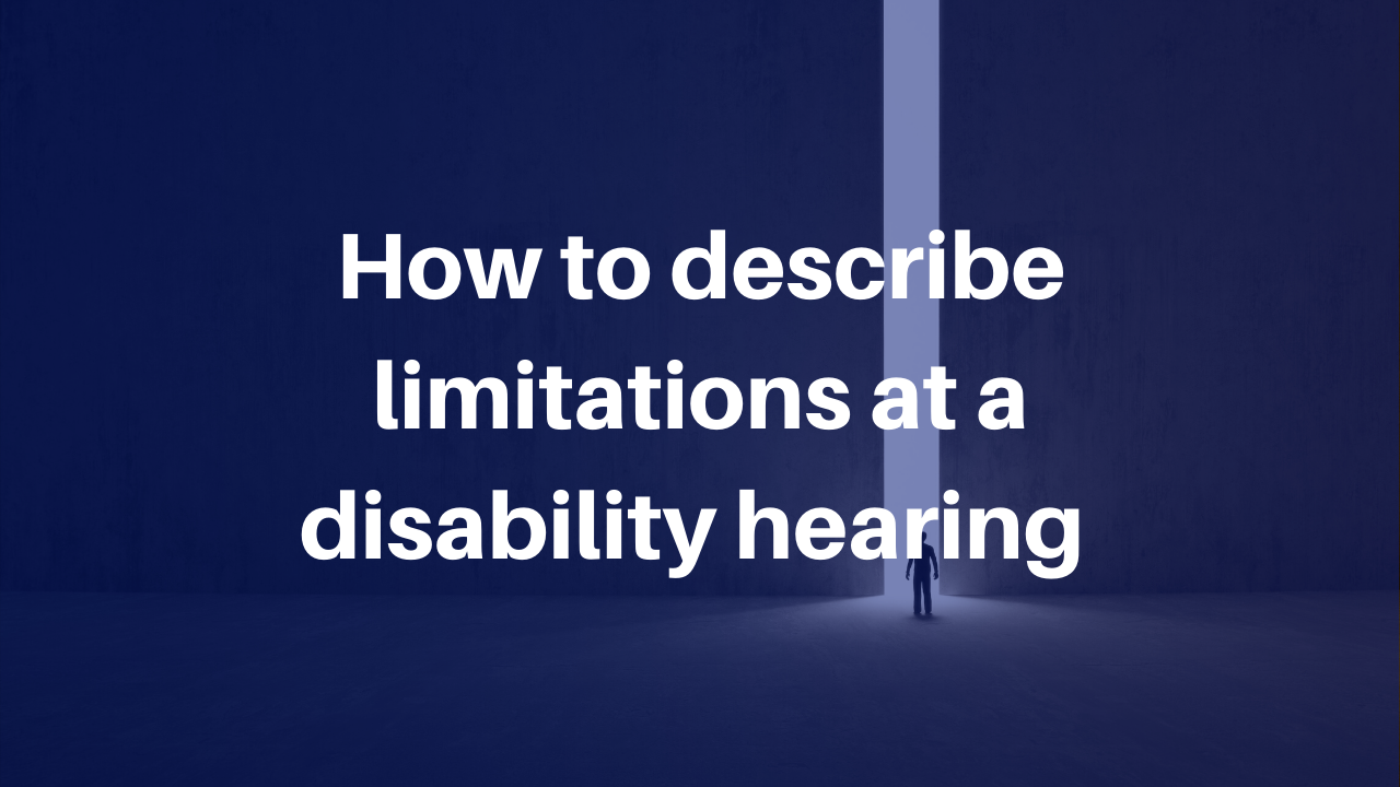 How to Describe Limitations at a Disability Hearing | Sharon Christie Law